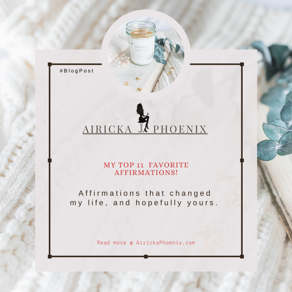 MY TOP 11 FAVORITE AFFIRMATIONS! | AIRICKA PHOENIX